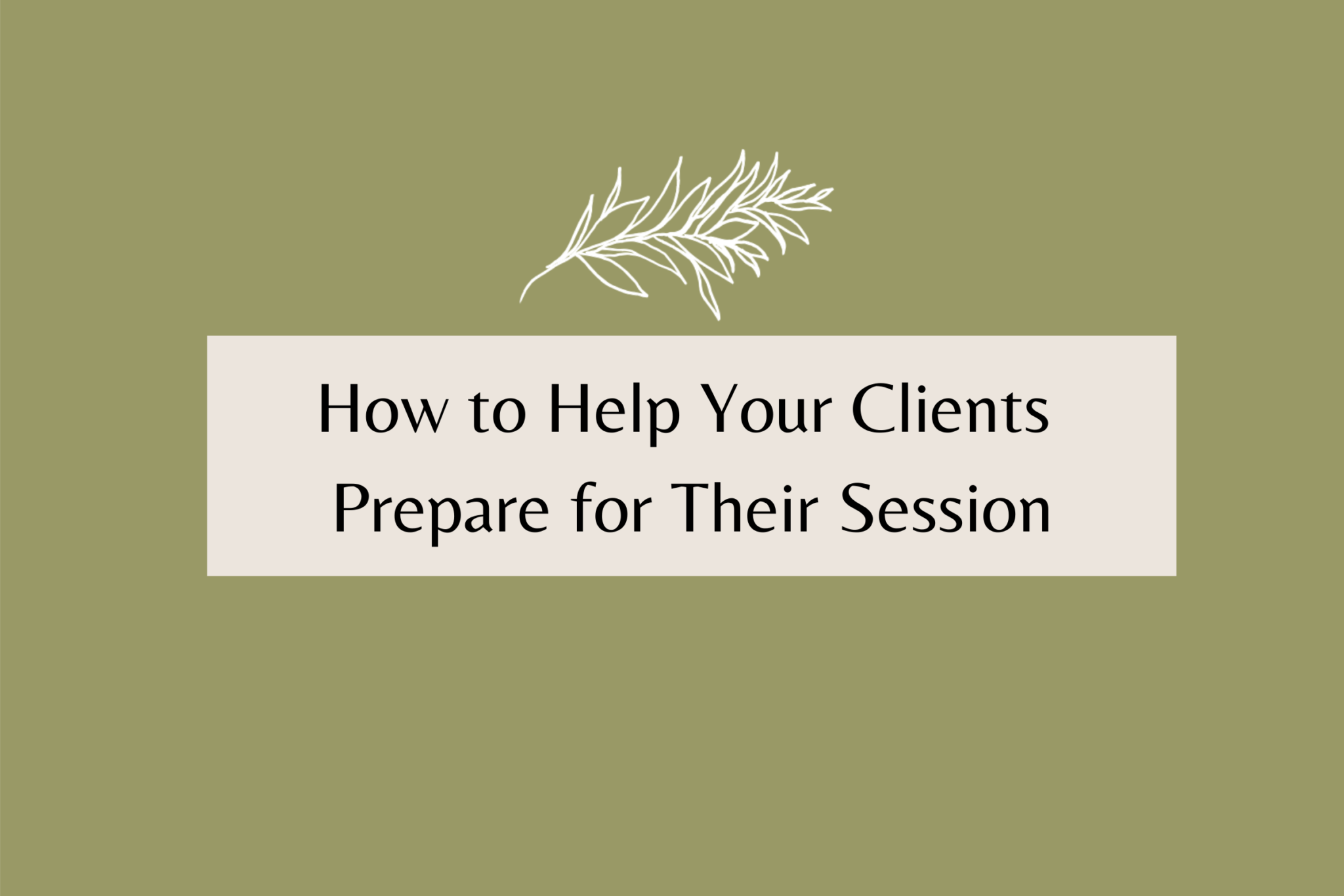 How to help clients prepare for their session!